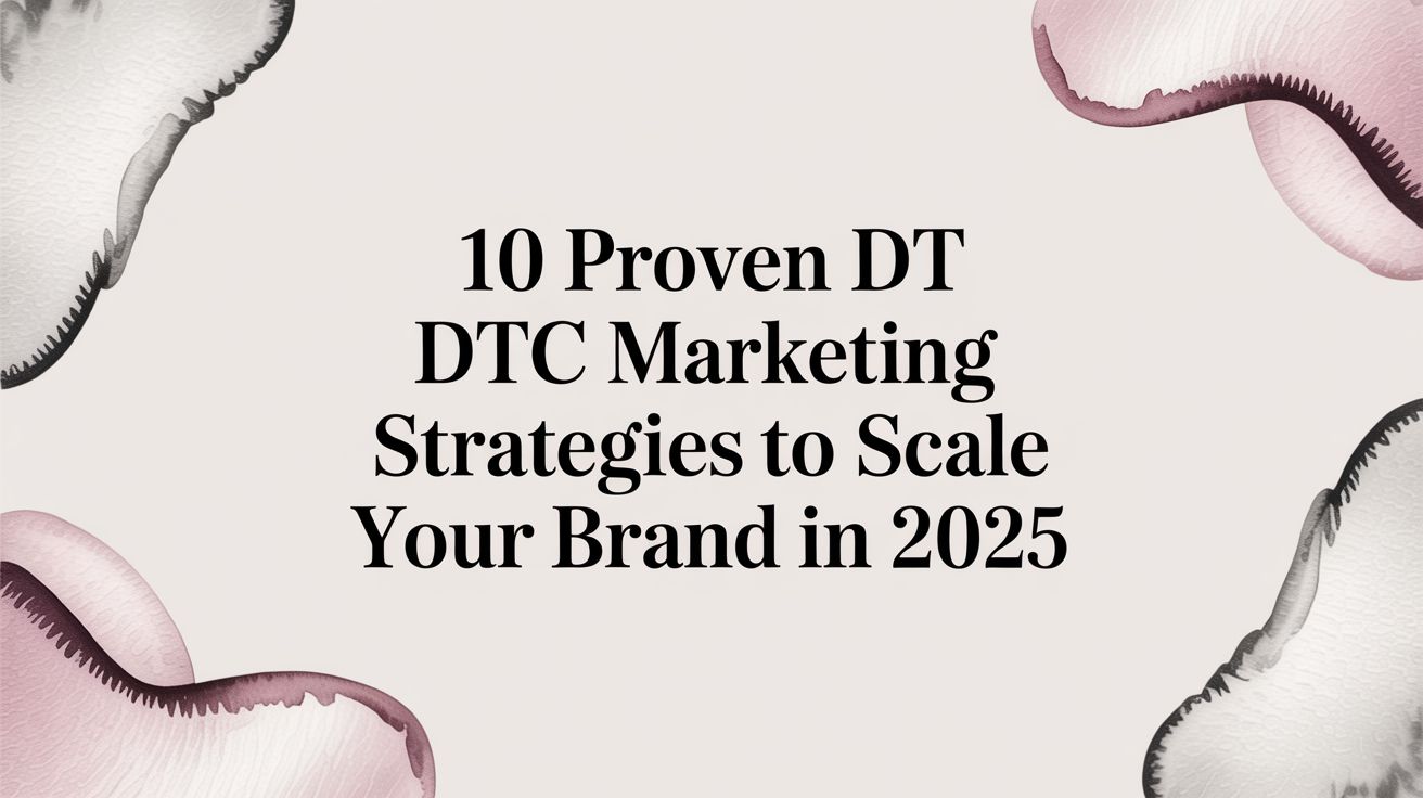 10 Proven DTC Marketing Strategies to Scale… | AdStellar