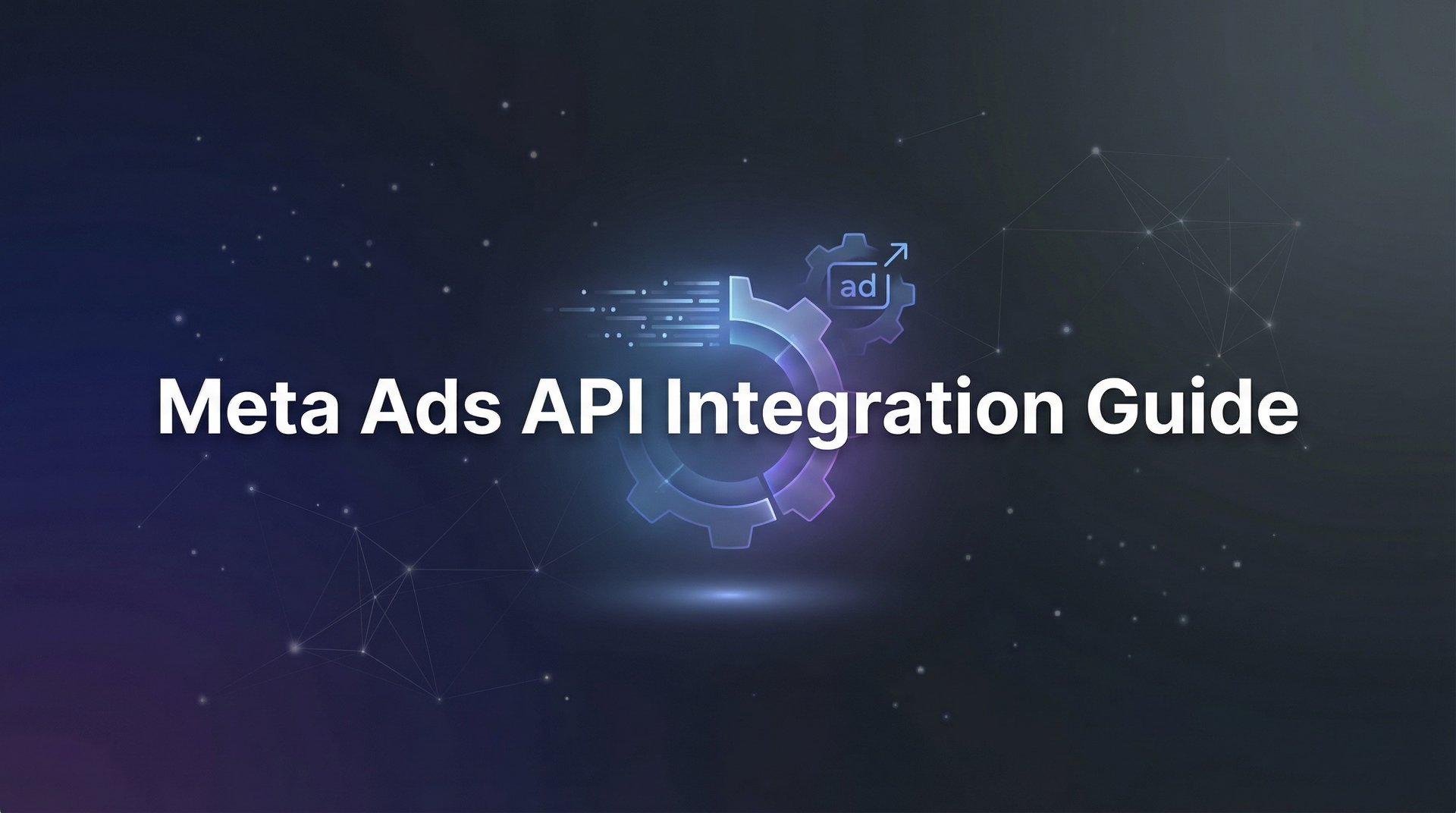 Meta Ads API Integration Guide: Complete Setup… | AdStellar